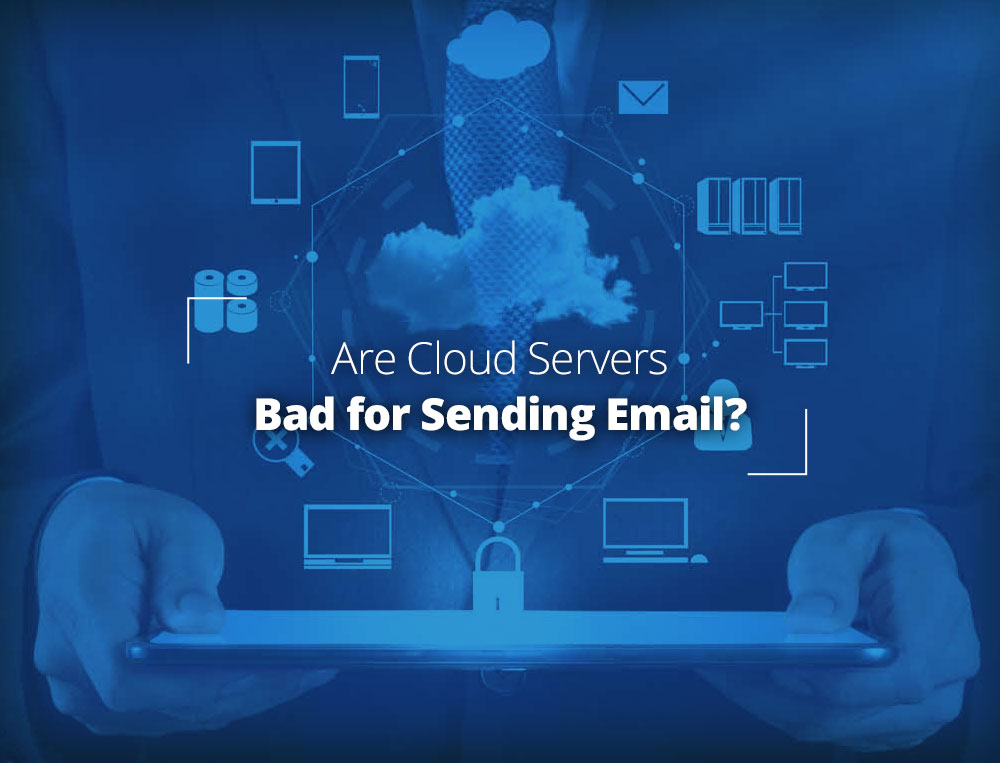 Are Cloud Servers Bad for Sending Email? - LuxSci