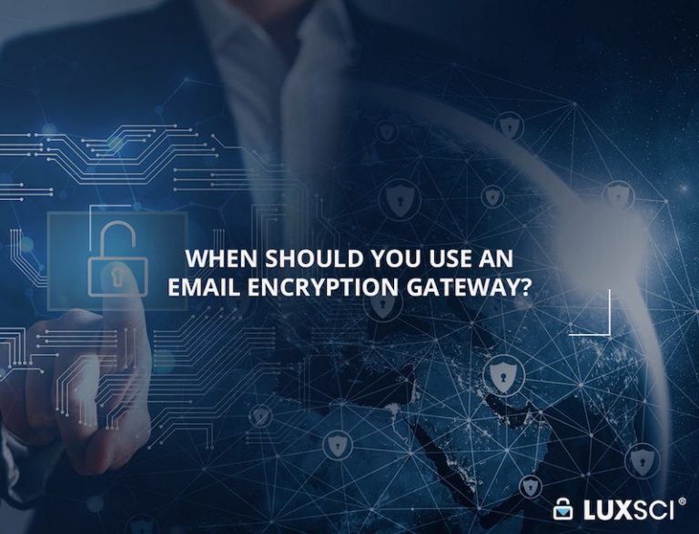When Should You Use An Email Encryption Gateway? - LuxSci